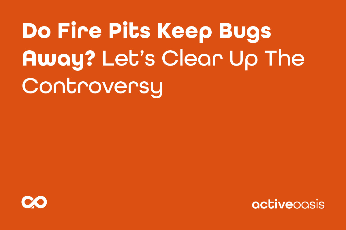Do Fire Pits Keep Bugs Away? Let’s Clear Up The Controversy – Active Oasis
